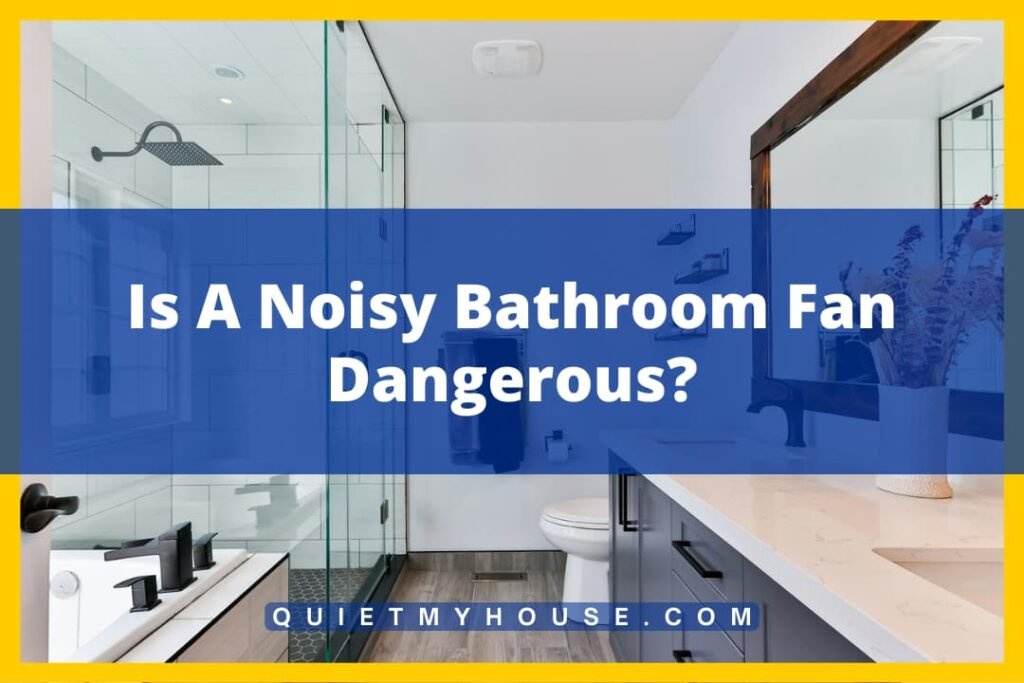 Noisy Bathroom Fan: Harmless Annoyance or Silent Danger?